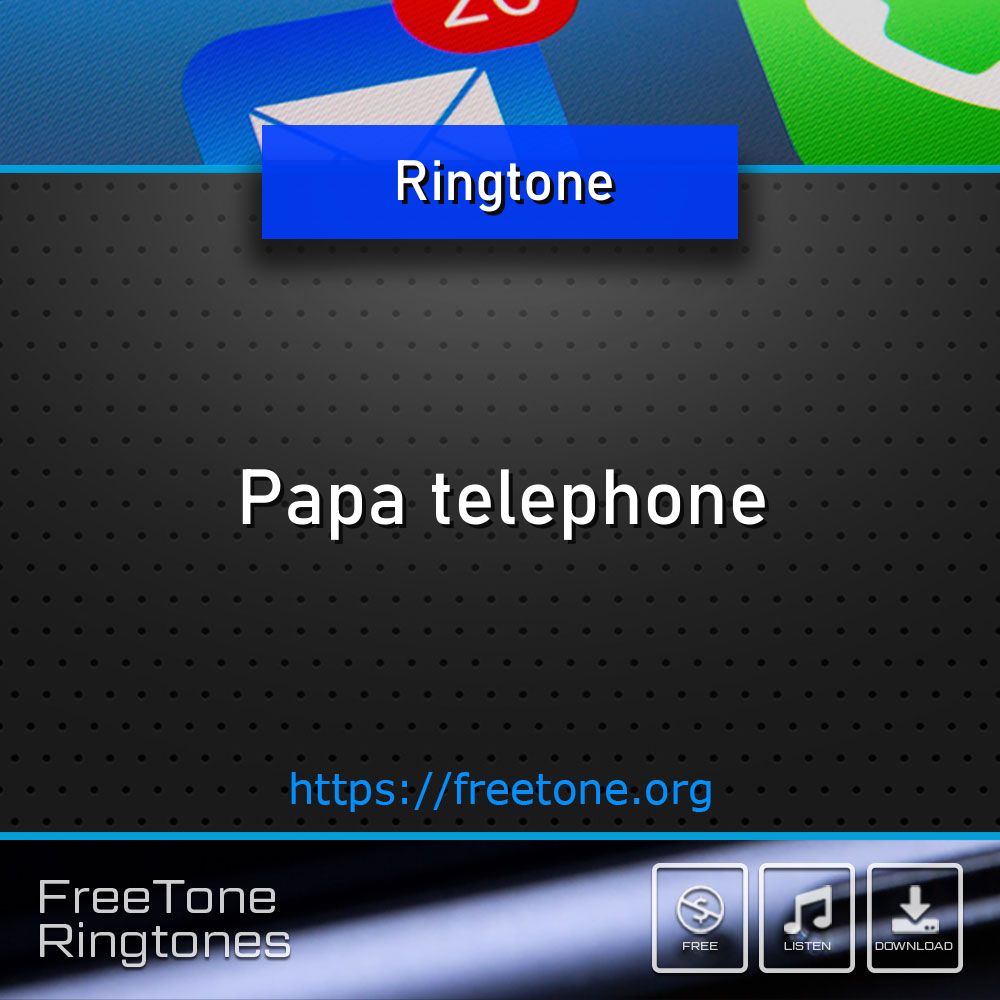 Ringtone: Papa telephone, Free Download