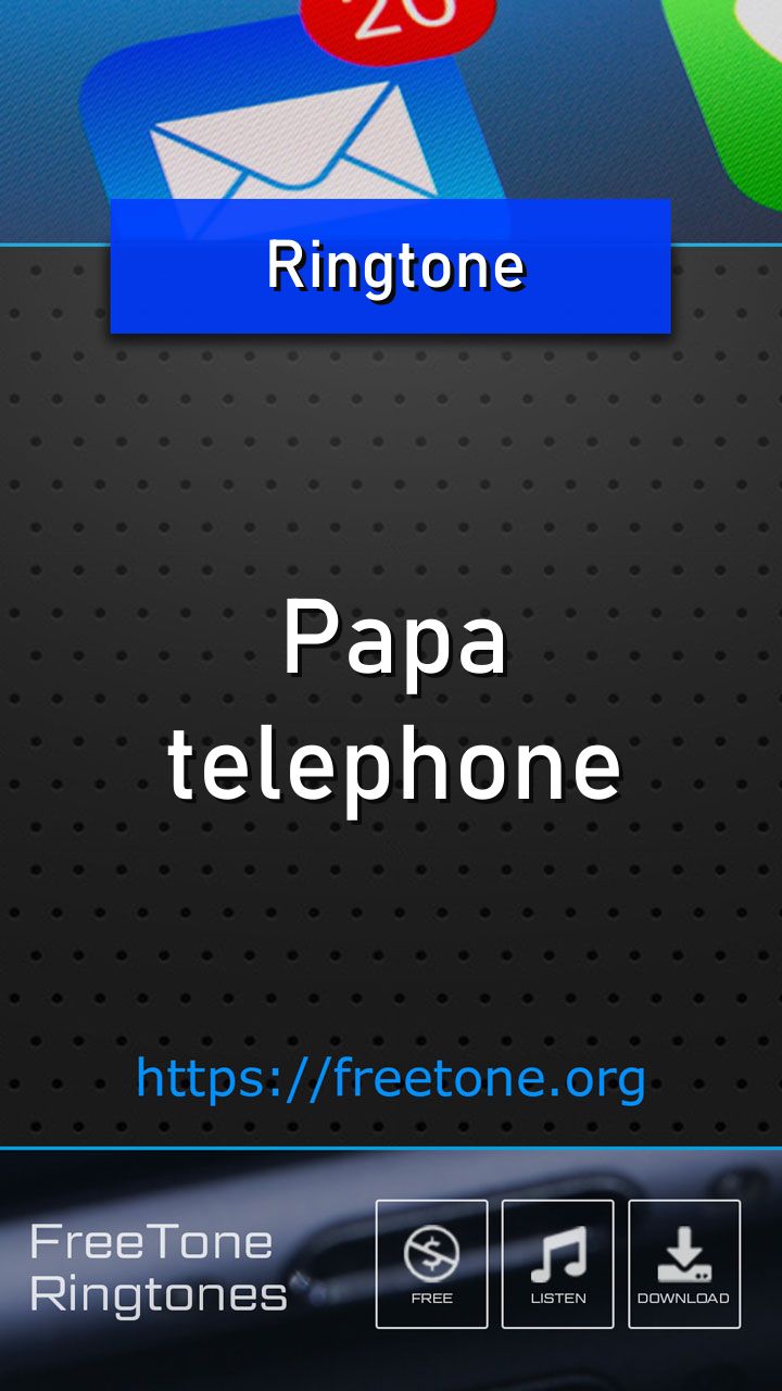 Ringtone: Papa telephone, Free Download