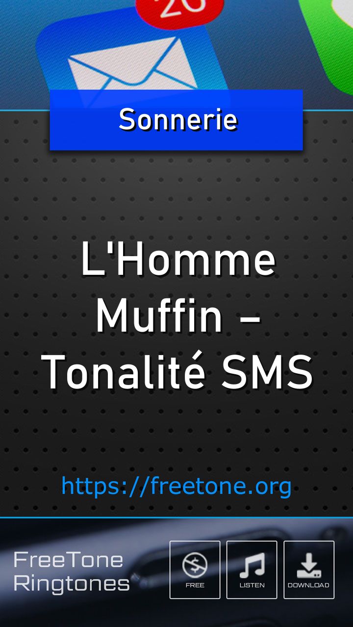 Sonnerie: L'Homme Muffin – Tonalité SMS, Téléchargement gratuit